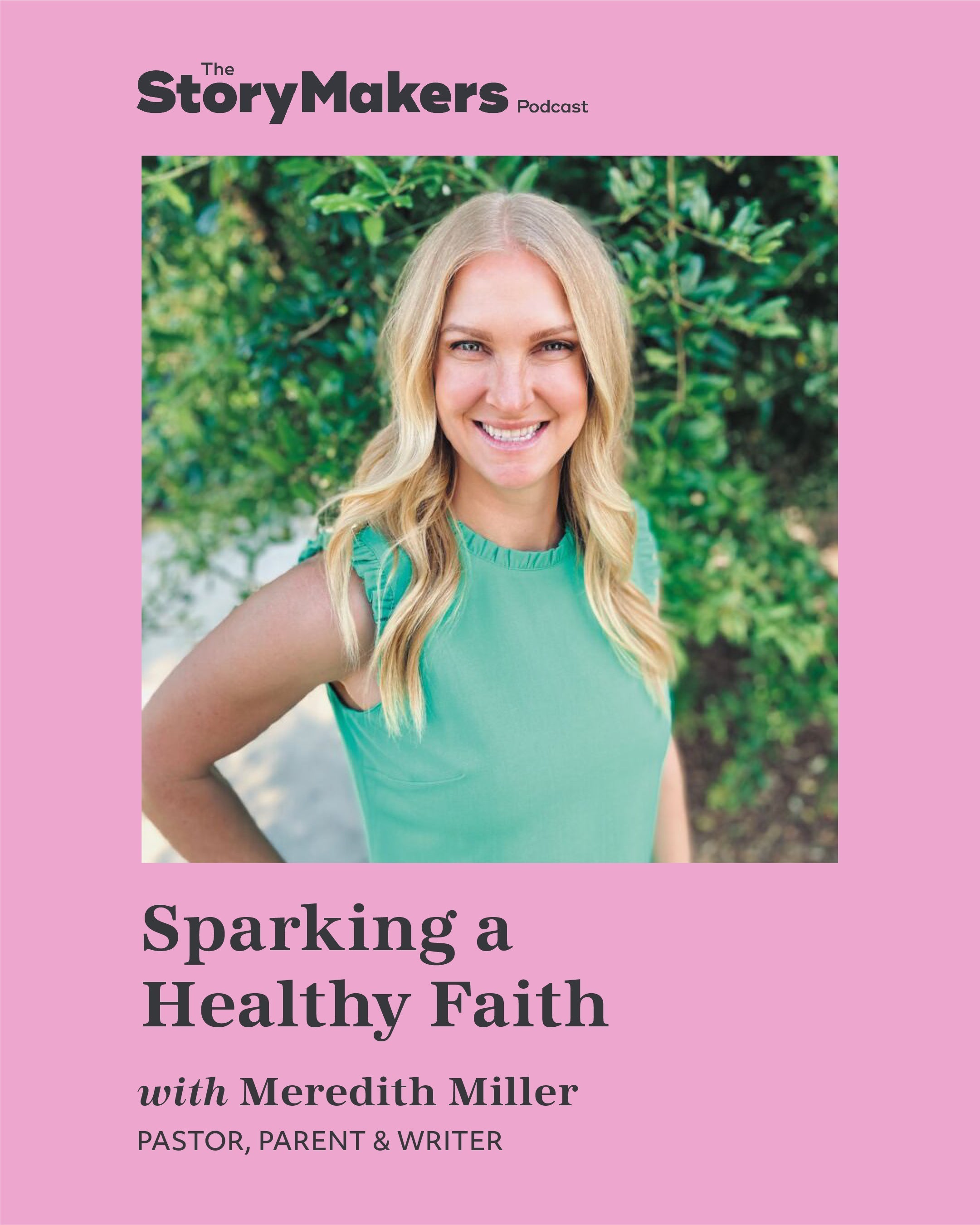 Sparking a Healthy Faith with Meredith Miller ⏐ StoryMakers Podcast